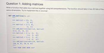 Answered Question 1 Adding Matrices Write A Function That Adds Two Matrices Together Using