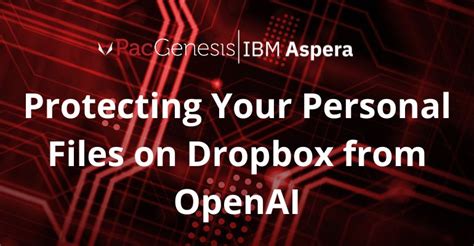 Protecting Your Personal Files On Dropbox From Openai Pacgenesis