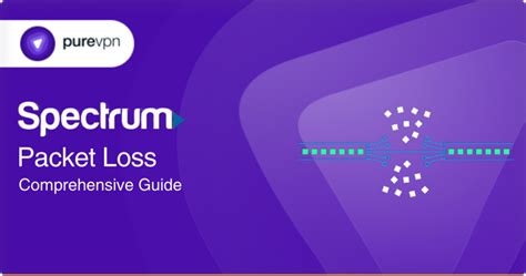 Spectrum Packet Loss Comprehensive Guide