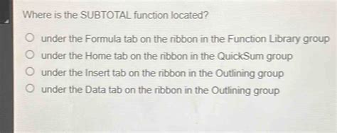 Solved Where Is The Subtotal Function Located Under The Formula Tab On The Ribbon In The Solved Where Is The Subtotal Function Located Under The Formula Tab On The Ribbon In The