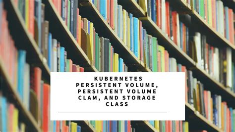 Kubernetes Persistent Volume Persistent Volume Clam And Storage Class