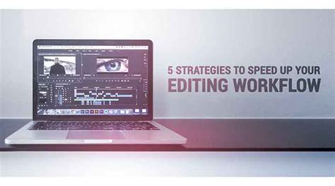 Strategies To Speed Up Your Editing Workflow Lesterbanks