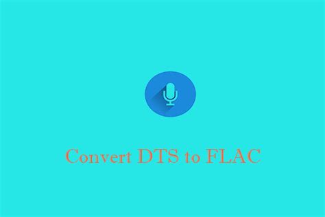 How To Convert DTS To FLAC 4 Easy Methods