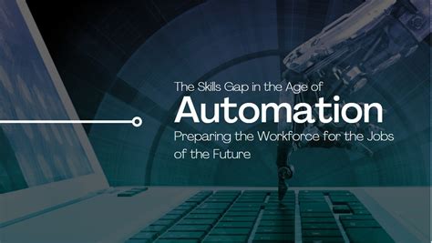 The Skills Gap In The Age Of Automation Preparing The Workforce For The Jobs Of The Future