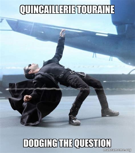 Quincaillerie Touraine Dodging The Question Matrix Dodge Bullet Meme Generator