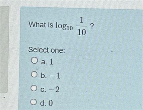 Solved What Is Log10 110 Select One A 1b 1c 2d 0