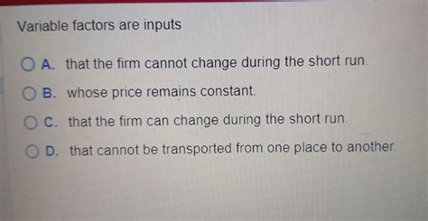 Solved Variable Factors Are Inputs A That The Firm Cannot