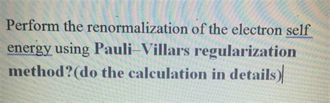 Solved Perform The Renormalization Of The Electron Self
