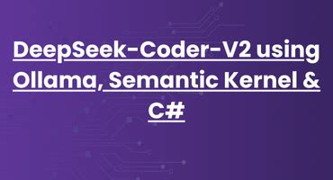 DeepSeek-Coder-V2 using Ollama and Semantic Kernel.net.