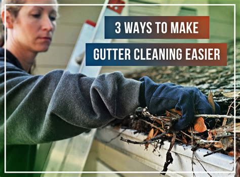 3 Ways To Make Gutter Cleaning Easier