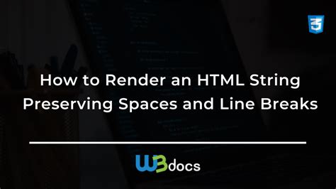 How To Render An Html String Preserving Spaces And Line Breaks
