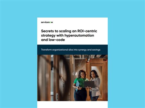 Secrets To Scaling An Roi Centric Strategy With Hyperautomation And Low