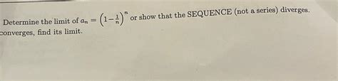 Solved Determine The Limit Of An1 1nn ﻿or Show That The
