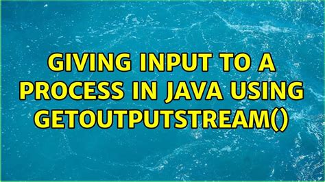 Giving Input To A Process In Java Using GetOutputStream YouTube