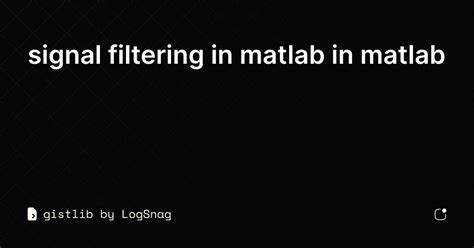 Gistlib Signal Filtering In Matlab In Matlab