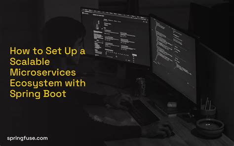 How To Set Up A Scalable Microservices Ecosystem With Spring Boot