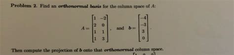 Solved Problem 2 Find An Orthonormal Basis For The Column