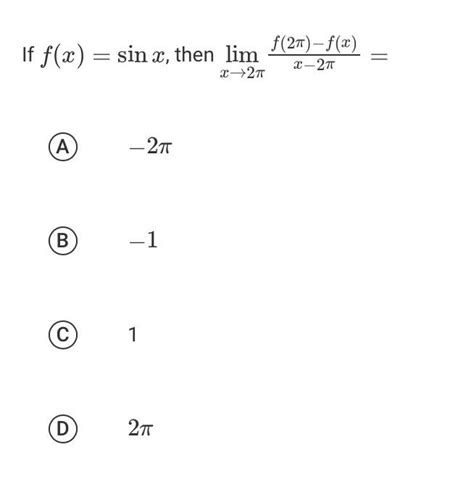 Solved If F X Sinx Then Lim X→2π A B C D 2π 1 1 2π