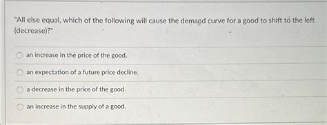 solved all else equal which of the following will cause