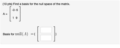 Solved Pts Find A Basis For The Null Space Of The Chegg
