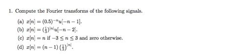 Solved Compute The Fourier Transforms Of The Following Chegg