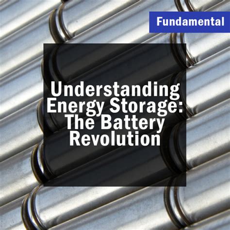 Understanding Battery Storage The Battery Revolution Fundamental