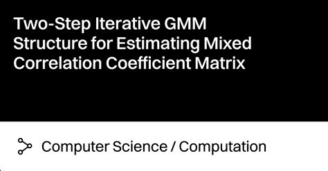 Two Step Iterative Gmm Structure For Estimating Mixed Correlation