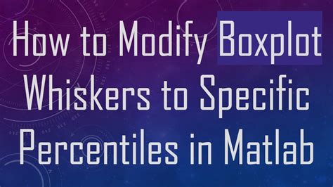 How To Modify Boxplot Whiskers To Specific Percentiles In Matlab Youtube