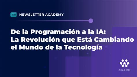 De La Programación A La Ia La Revolución Que Está Cambiando El Mundo