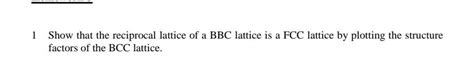 Solved Please Show That The The Reciprocal Lattice Of A Bcc