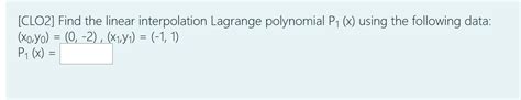 solved [clo2] find the linear interpolation lagrange