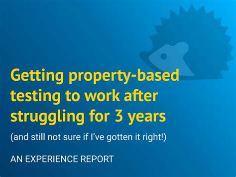 Getting Property Based Testing To Work After Struggling For 3 Years Ppt