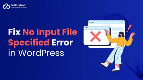 How To Fix No Input File Specified Error In Wordpress Satisfyhost