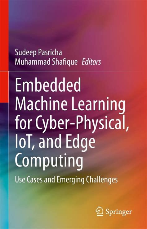 Embedded Machine Learning For Cyber Physical Iot And Edge Computing
