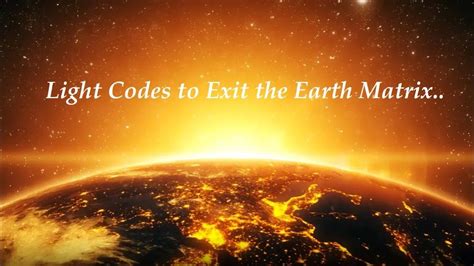 Light Codes To Exit The Earth Matrix