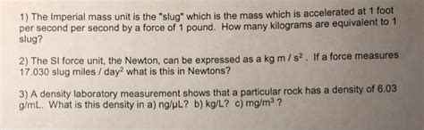Solved 1 The Imperial Mass Unit Is The Slug Which Is The