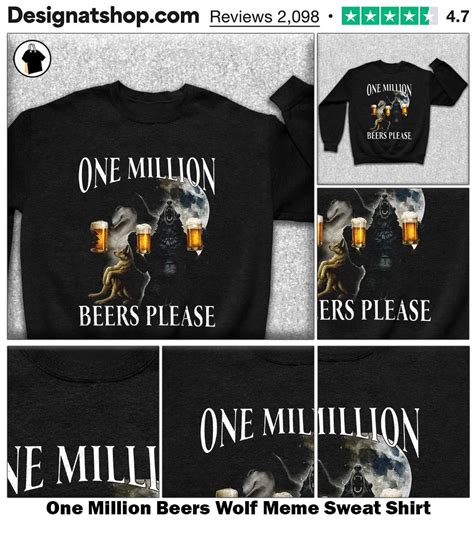 One Million Beers Wolf Meme Shirt Hoodie Sweater Long Sleeve And