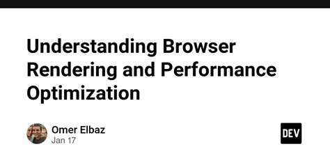 Understanding Browser Rendering And Performance Optimization DEV Community