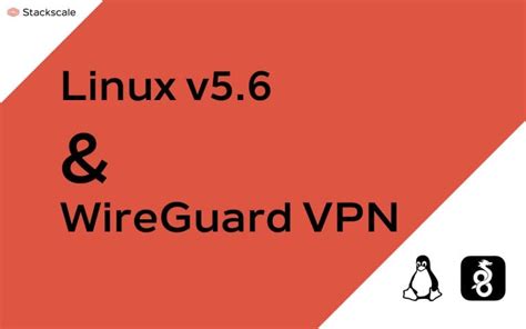 Wireguard Vpn Will Be In The Linux Kernel Version 5 6 Stackscale