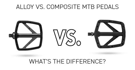 alloy vs composite mtb pedals what s the difference