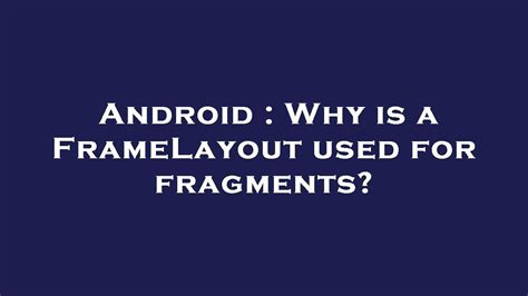 Android Why Is A Framelayout Used For Fragments Youtube