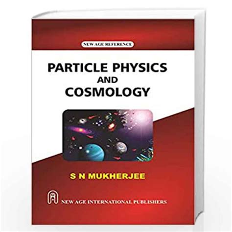 Particle Physics And Cosmology By Mukherjee S N Buy Online Particle