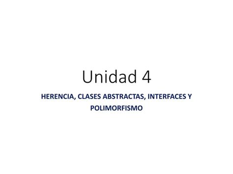 Unidad 4 A Herencia Clases Abstractas Interfaces Y Polimorfismo Uml Pptx