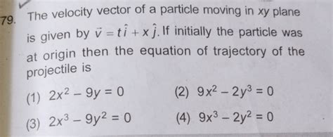 79 The Velocity Vector Of A Particle Moving In Xy Plane Is Given By Vti