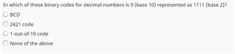 Solved In Which Of These Binary Codes For Decimal Numbers Is Chegg
