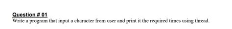 Solved Question Write A Program That Input A Character Chegg Com