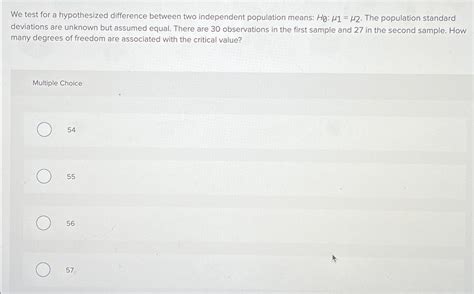 Solved We Test For A Hypothesized Difference Between Two