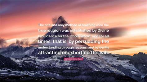 Bartolome De Las Casas Quote “the One And Only Method Of Teaching Men