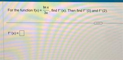 Solved For The Function F X 6 Xx2 Find F′′ X Then Find