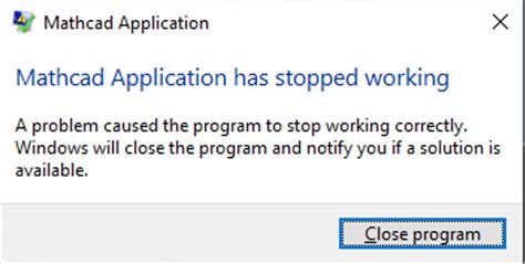 Error Mathcad Application Has Stopped Working Wh Ptc Community